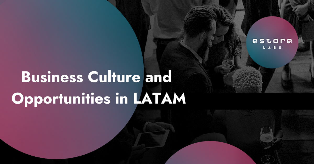 Exploring Business Culture and Opportunities in LATAM: A Journey of ...